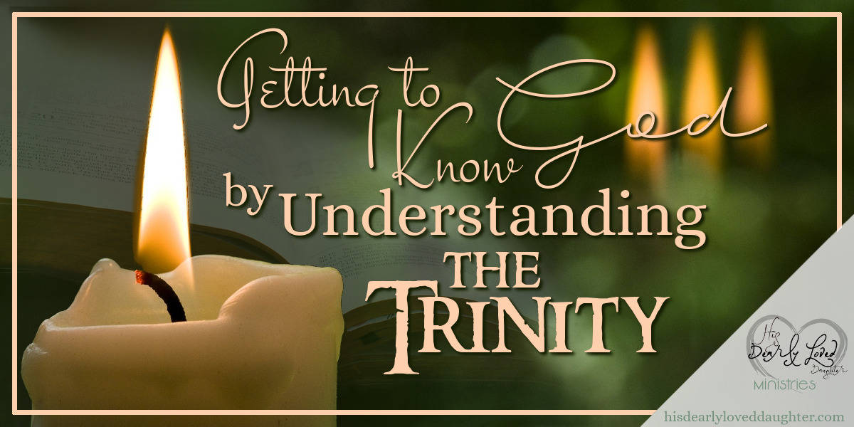 Getting to Know God by Understanding the Trinity - His Dearly Loved ...