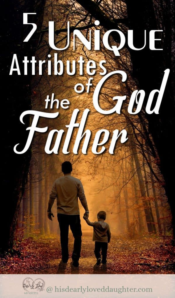 5 Unique Attributes of God the Father - His Dearly Loved Daughter ...